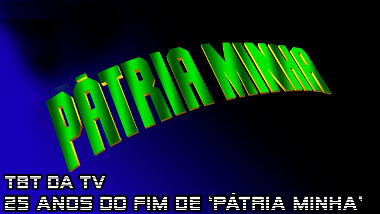 Os 25 anos do final de Pátria Minha no TBT da TV desta semana ...